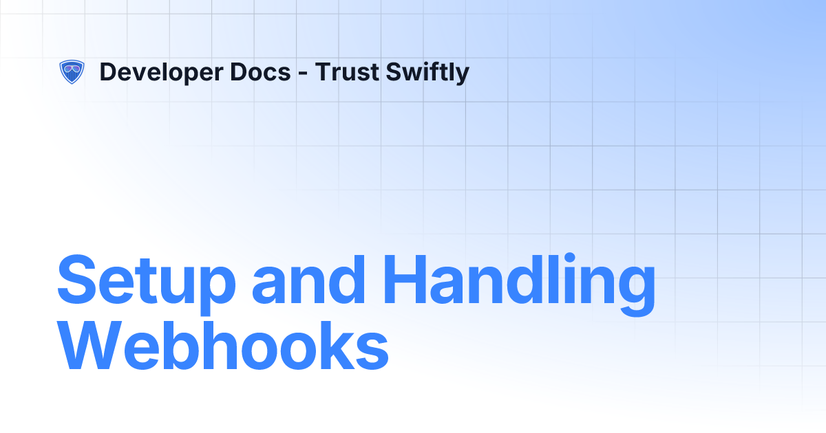 Setup and Handling Webhooks | Developer Docs - Trust Swiftly